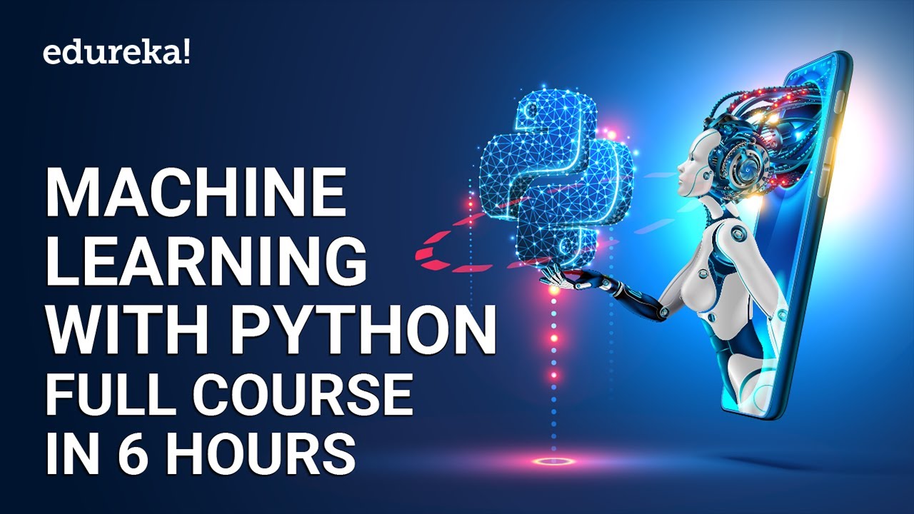 Machine Learning with Python Full Course in 6 Hours | Python for Machine Learning Tutorial | Edureka