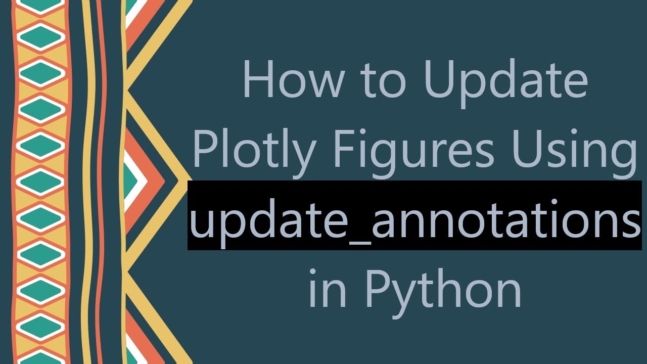 How to Update Plotly Figures Using update_annotations in Python