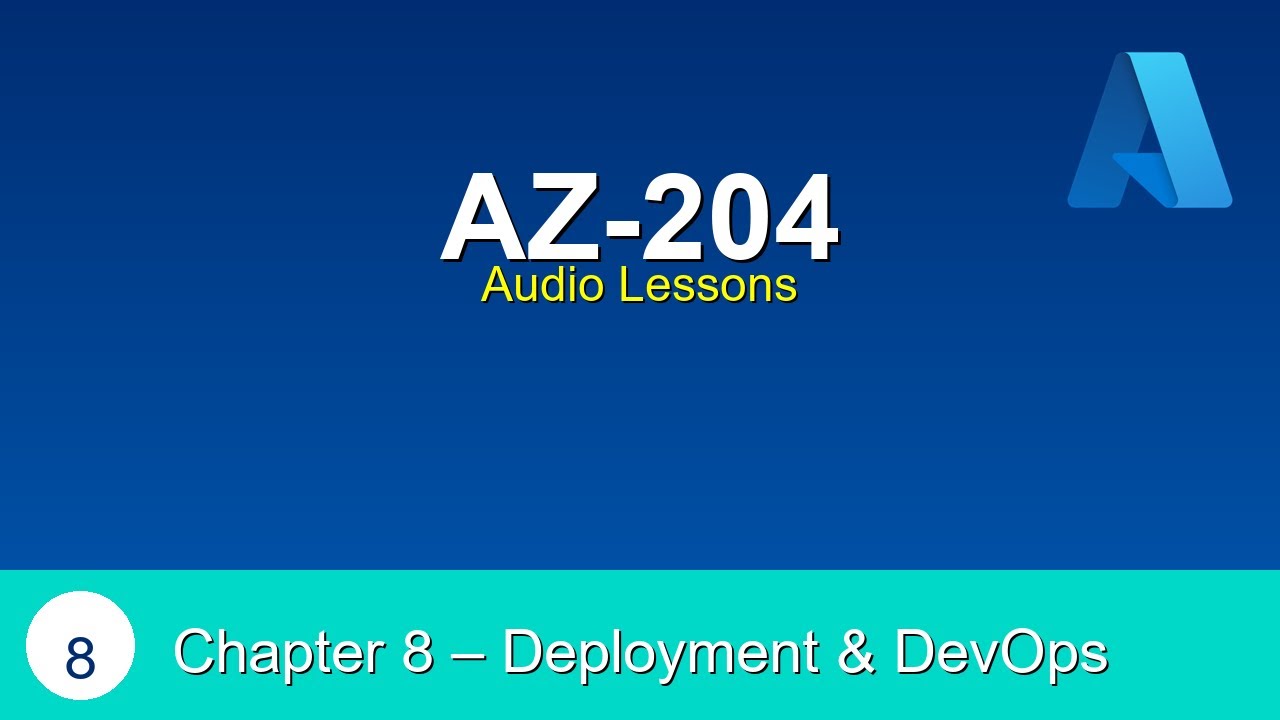 AZ-204 Exam Prep: Deployment, CI/CD & DevOps in Azure (Chapter 8 of 10)