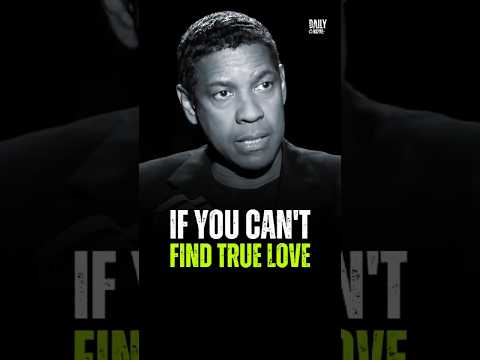 if You Can't Find True Love - Denzel Washington Best Motivational Advice #motivation