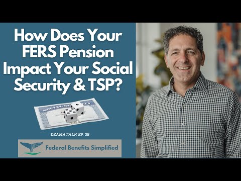 How Does Your FERS Pension Impact Your Social Security & TSP? - DzamaTalk Ep. 38