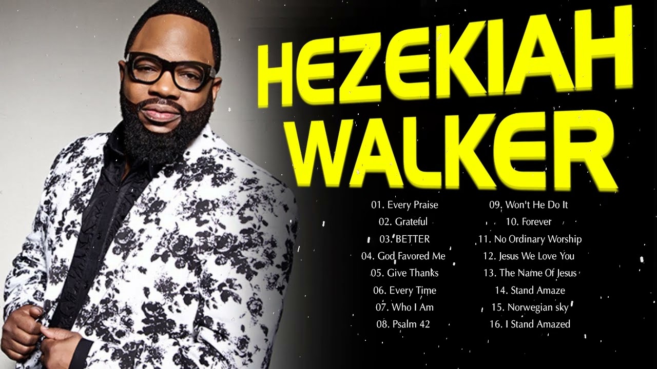 HEZEKIAH WALKER - Top Gospel Music Praise And Worship