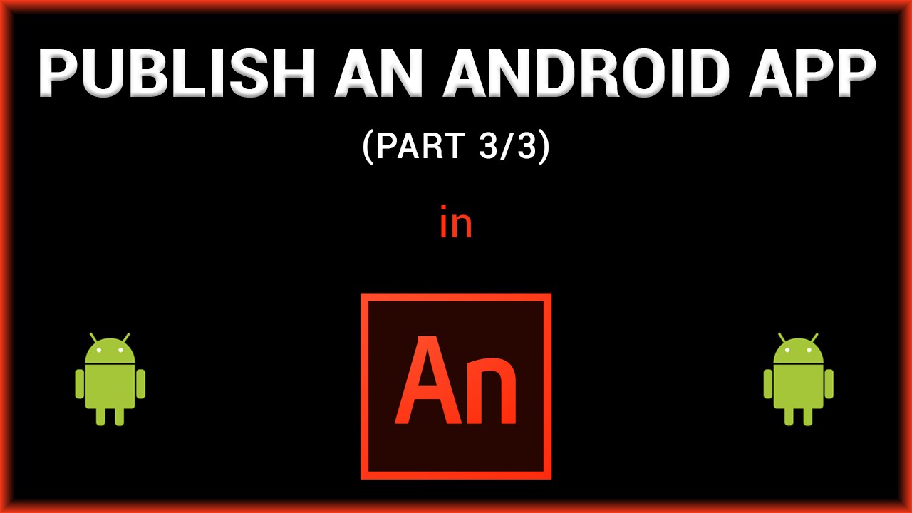 Publish an App for Android Devices in Adobe Animate/Flash (Part 3/3)
