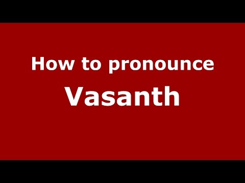 How to pronounce Vasanth (indian/Chennai, Tamil Nadu, India) - PronounceNames.com