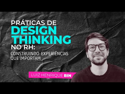 Práticas de Design Thinking no RH: Construindo Experiências que Importam