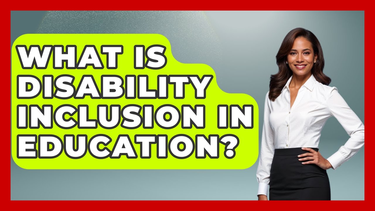 What Is Disability Inclusion in Education? | Accessible Learning For All News