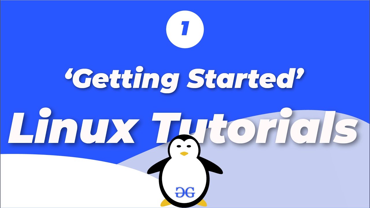 Linux Tutorials | Getting Started | Introduction | GeeksforGeeks