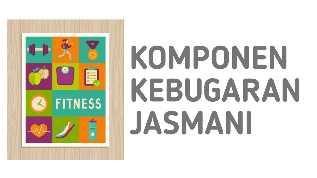 Komponen Kebugaran Jasmani - Materi Pembelajaran Penjas | Disertai Soal dan Penugasan