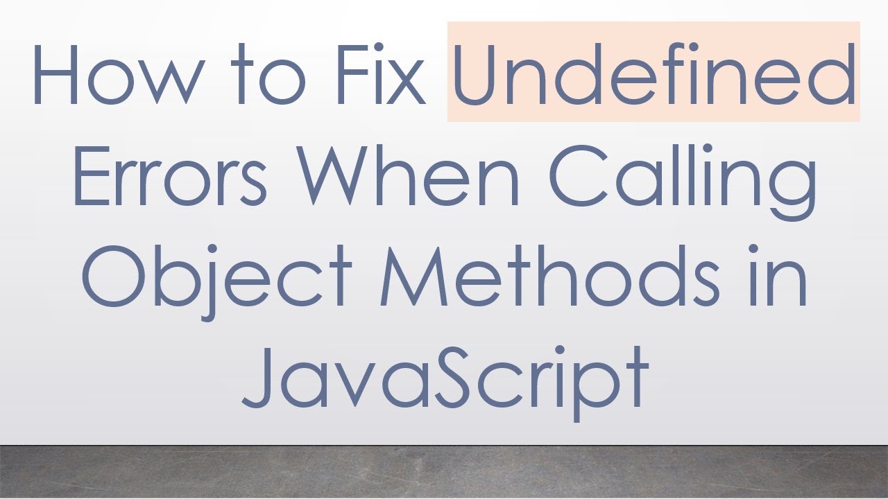 How to Fix Undefined Errors When Calling Object Methods in JavaScript