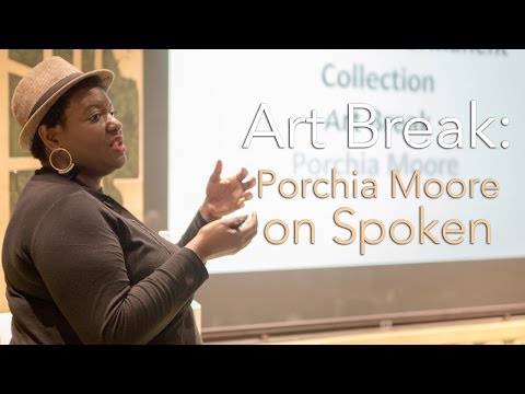 ART BREAK: Porchia Moore on Spoken (Audio+Slides)