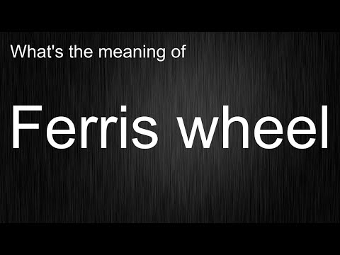 What's the meaning of "Ferris wheel", How to pronounce Ferris wheel?