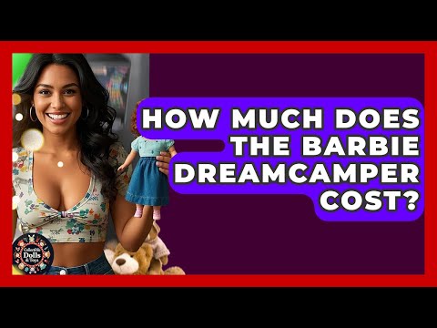 How Much Does The Barbie DreamCamper Cost? - Collectible Dolls and Toys