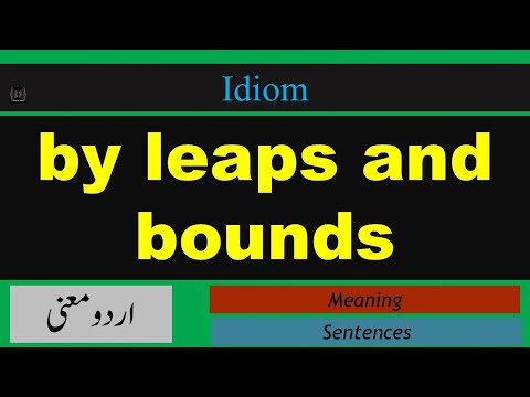 | Idiom | by leaps and bounds | Meaning in Urdu | Meaning in English | English vocabulary |