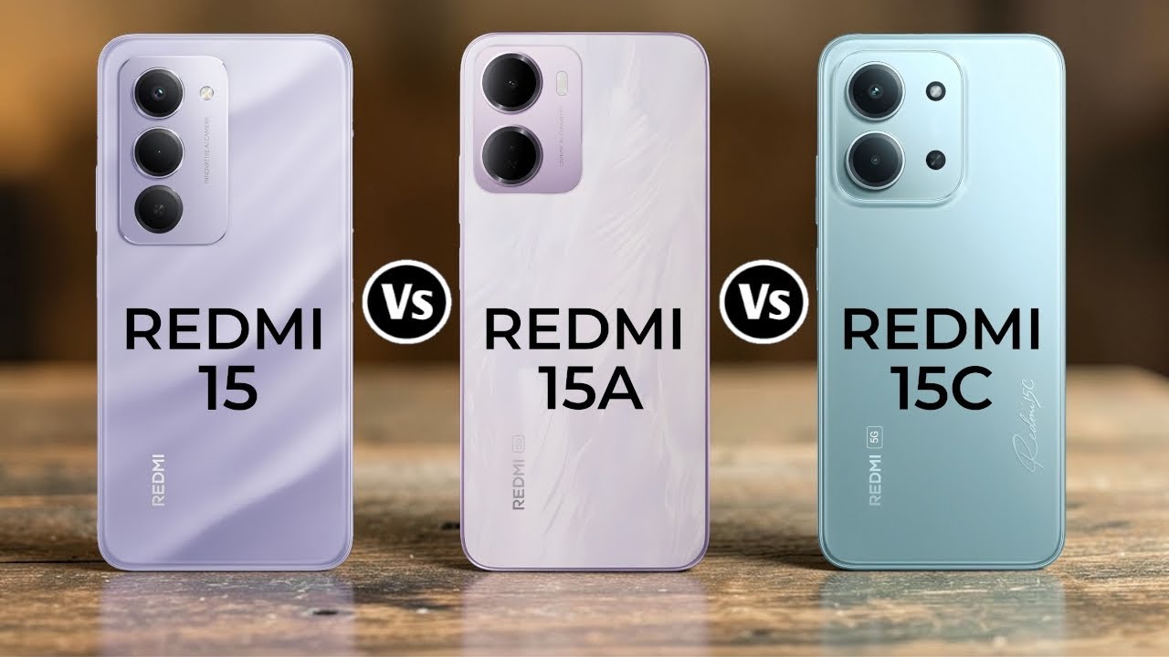 Redmi 15 Vs Redmi 15a Vs Redmi 15c