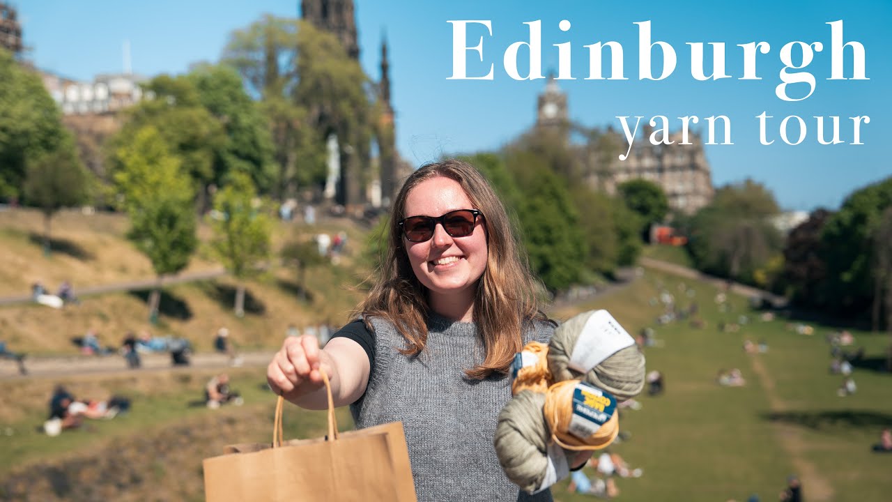 edinburgh yarn tour • scottish yarn shops, acquisitions & city landmarks