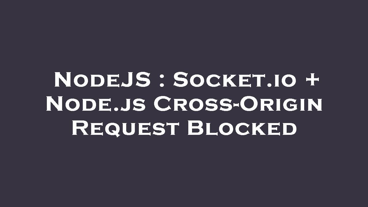 NodeJS : Socket.io + Node.js Cross-Origin Request Blocked