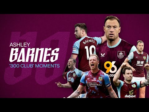 Ashley Barnes Looks Back On Greatest Clarets Moments | 300 Club Appearances