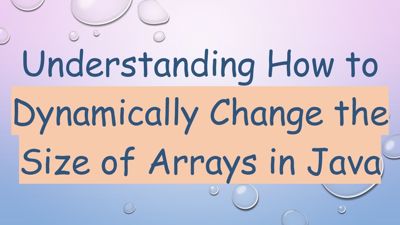 Understanding How to Dynamically Change the Size of Arrays in Java