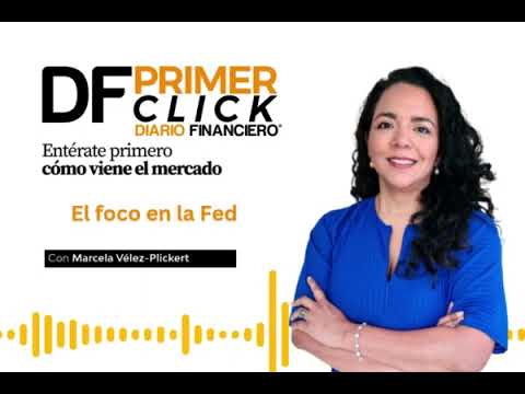 #PrimerClick: El foco en la Fed