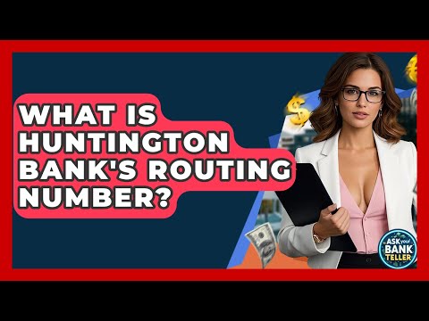 What Is Huntington Bank's Routing Number? - Ask Your Bank Teller