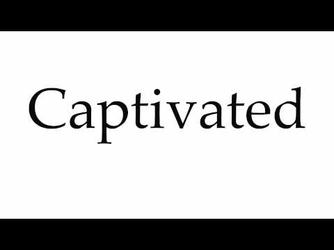 How to Pronounce Captivated