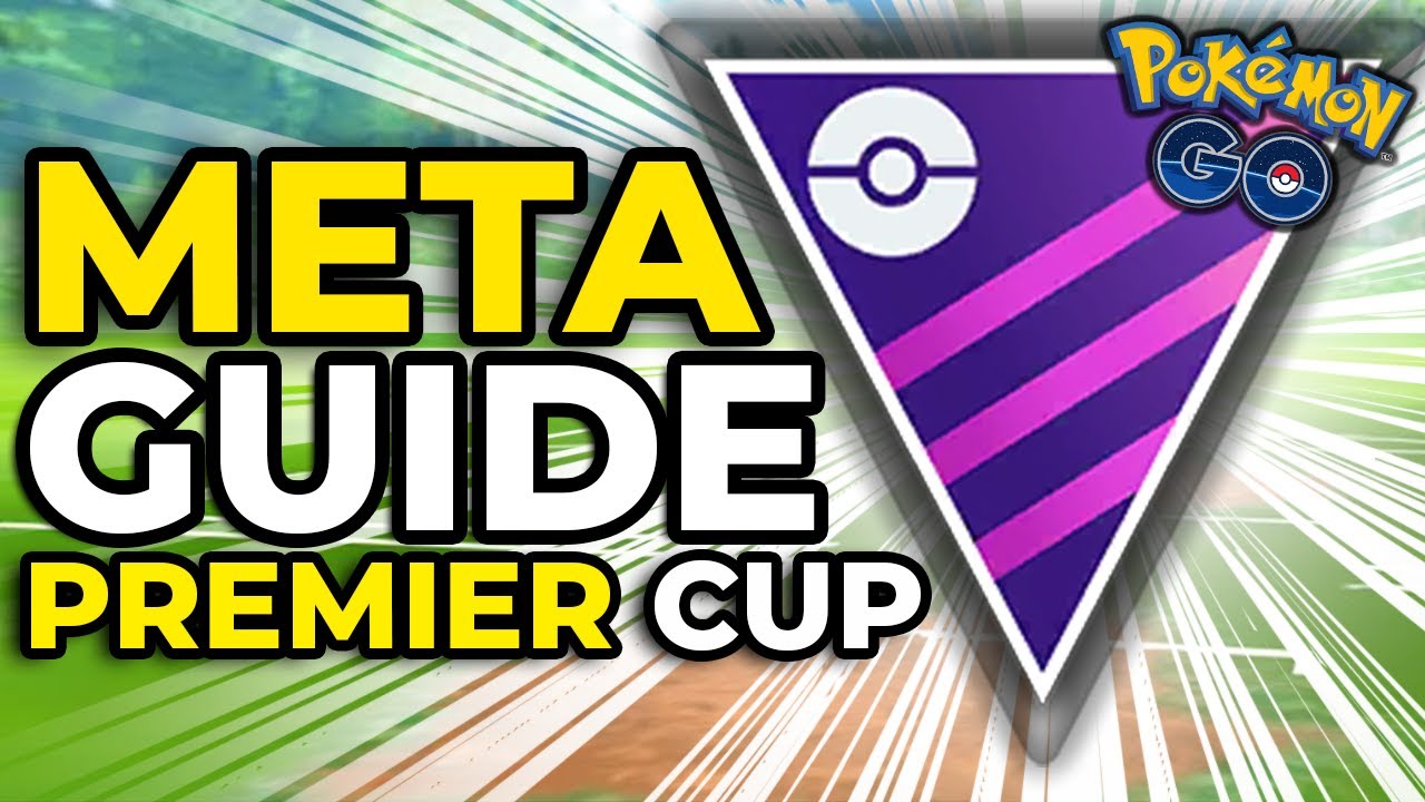 THE BEST POKEMON FOR THE PREMIER CUP – META GUIDE | POKEMON GO BATTLE ...