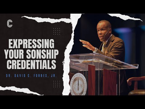 12/12/23 | Expressing Your Sonship Credentials | Pastor David C. Forbes, Jr.