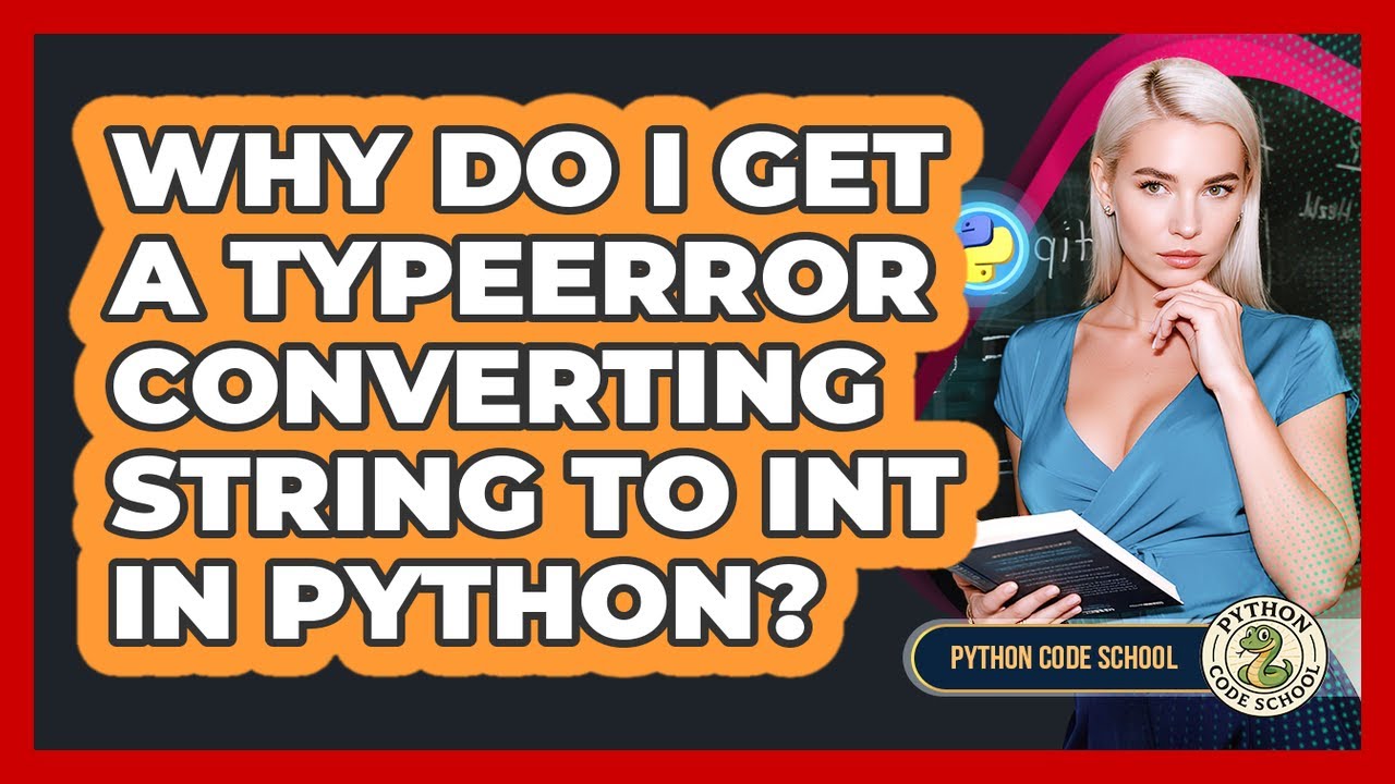 Why Do I Get A TypeError Converting String To Int In Python? - Python Code School