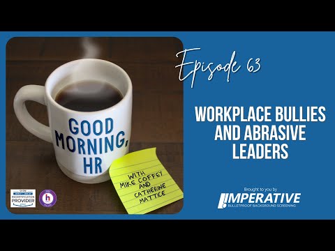 Good Morning, HR #63: Workplace Bullies and Abrasive Leaders