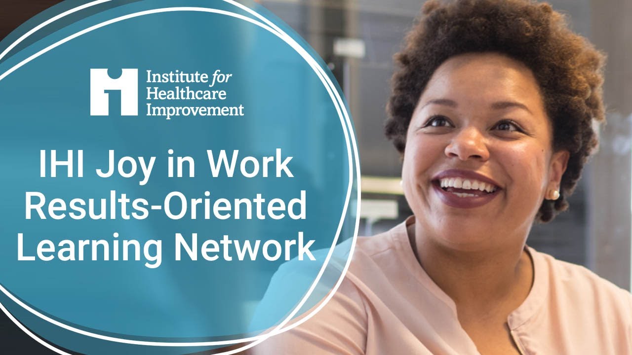 IHI Joy in Work Results-Oriented Learning Network