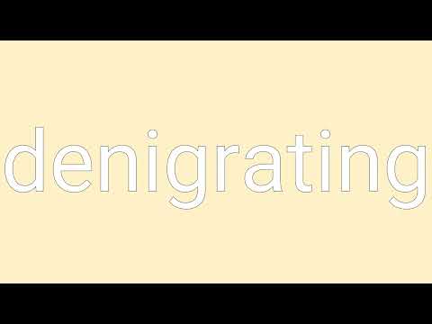 Denigrating Definition & Meaning