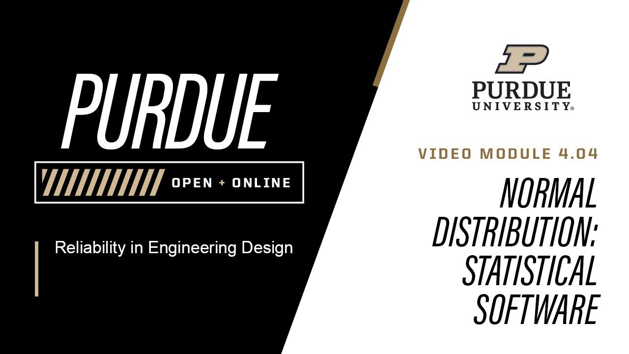 Reliability in Engineering Design | Module 4.4: Normal Distribution - Statistical Software  | Purdue