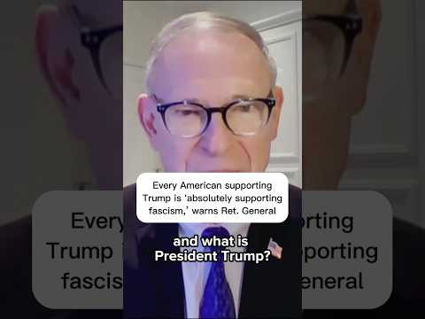 Every American supporting Trump is 'absolutely supporting facism,' warns Ret. General