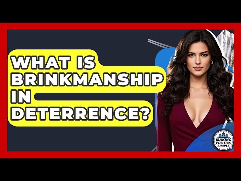 What Is Brinkmanship In Deterrence? - Making Politics Simple