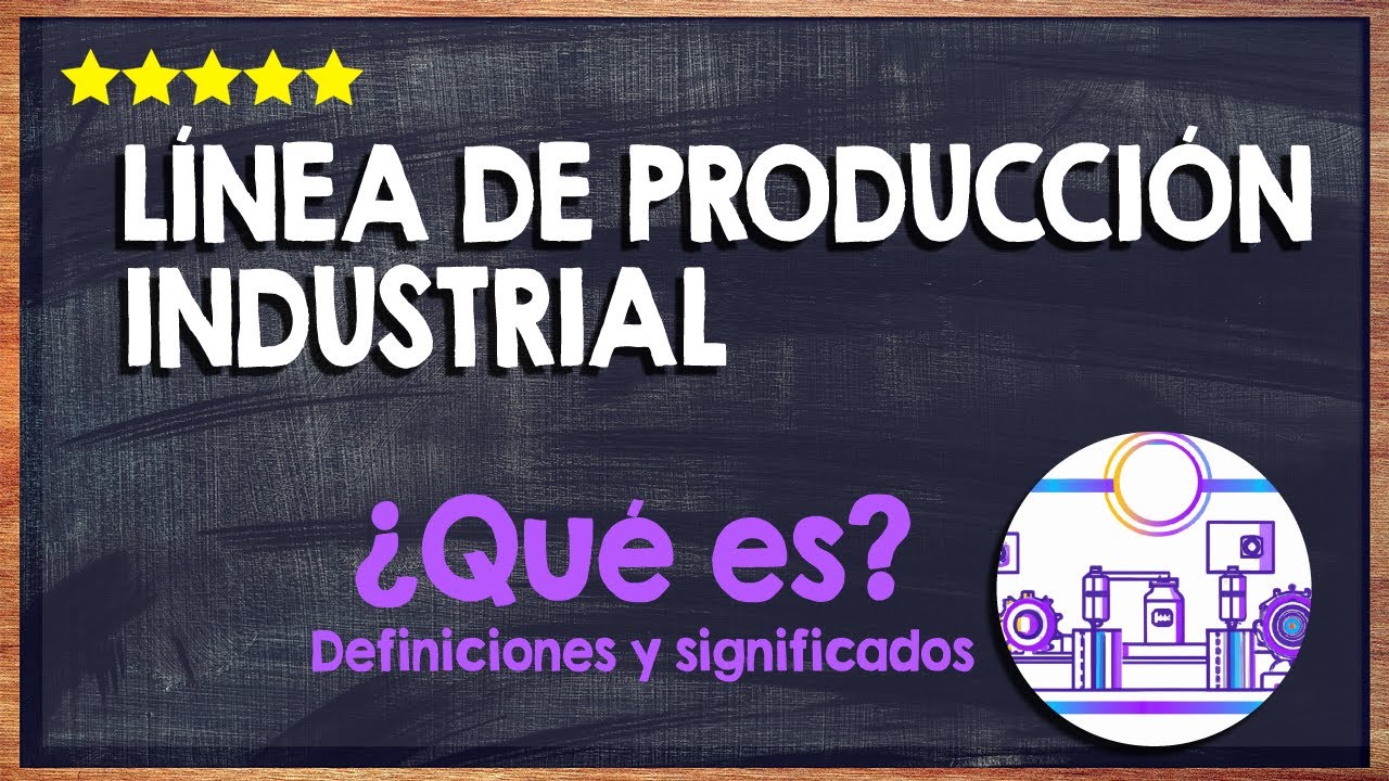 🙏 ¿Qué es una Línea de Producción Industrial o en una Empresa y Cuáles son sus Fases? 🙏