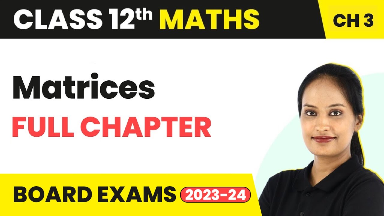 Matrices - Full Chapter Explanation, NCERT Solutions and MCQs | Class 12 Maths Chapter 3 | 2022-23
