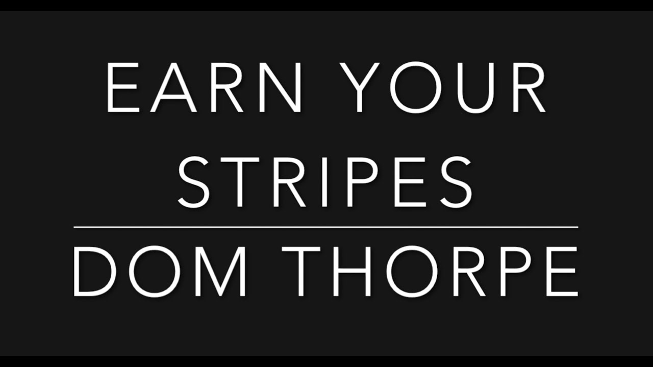 Earn Your Stripes - Dom Thorpe