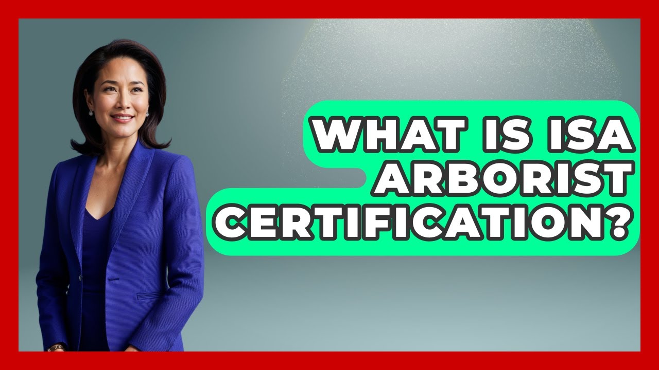 What Is ISA Arborist Certification? - High Stakes Jobs