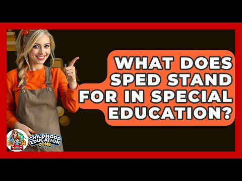 What Does SPED Stand For In Special Education? - Childhood Education Zone