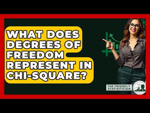 What Does Degrees Of Freedom Represent In Chi-square? - The Friendly Statistician