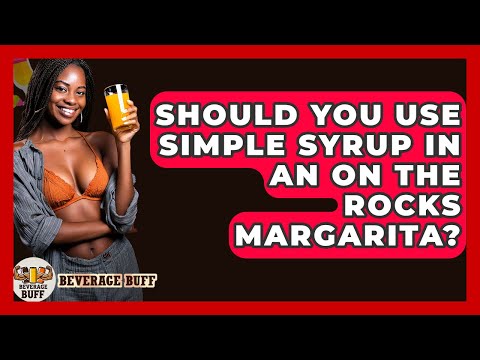 Should You Use Simple Syrup In An On The Rocks Margarita? - Beverage Buff