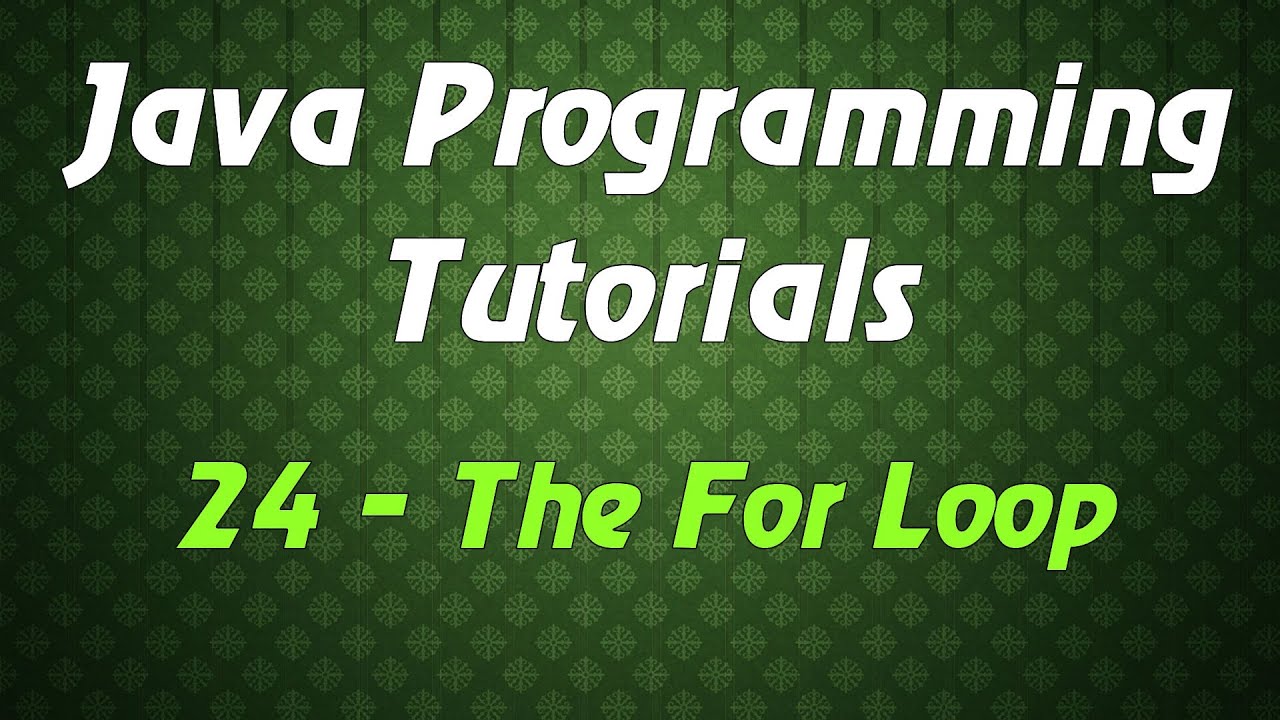 Java Programming Tutorials - 24 - The For Loop
