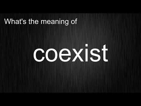 What's the meaning of "coexist", How to pronounce coexist?