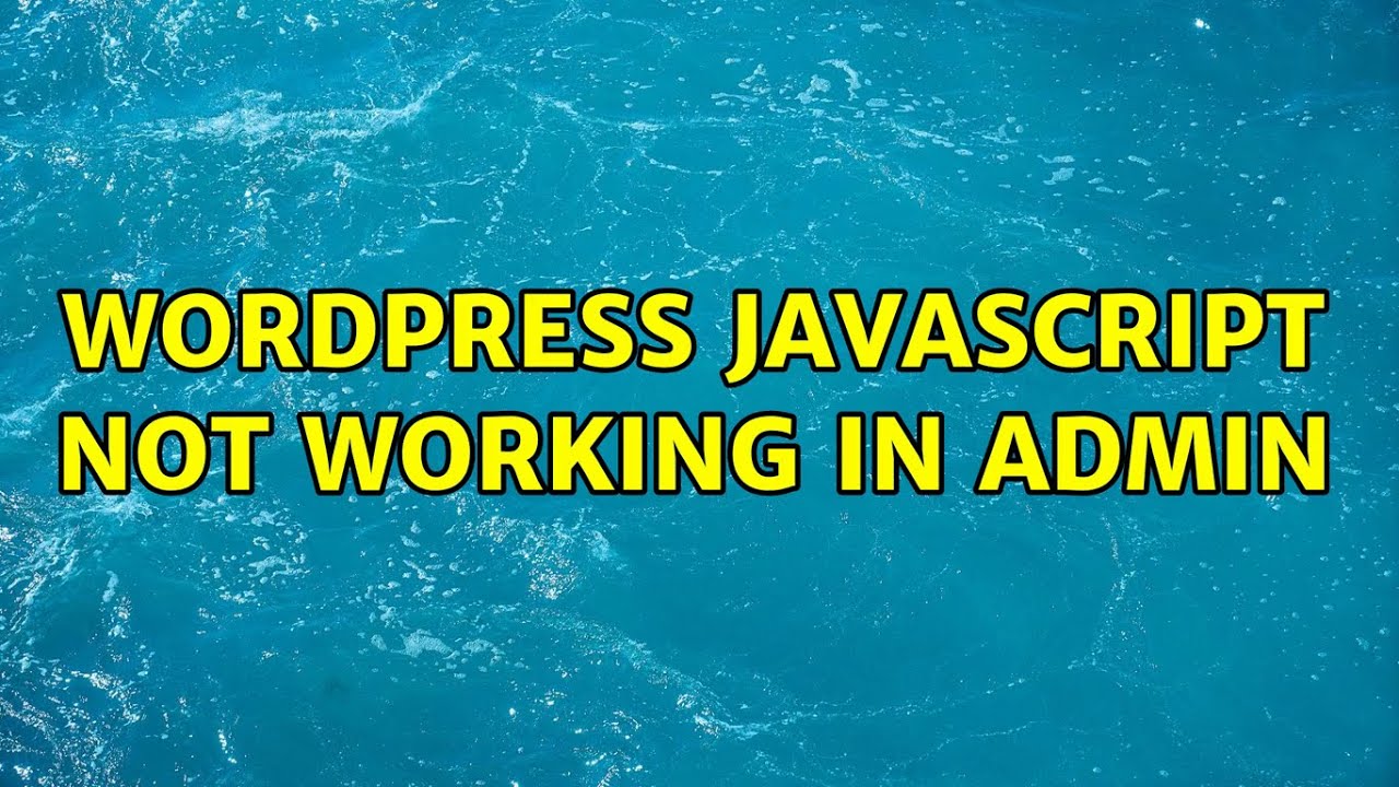 Wordpress: Javascript not working in admin (4 Solutions!!)