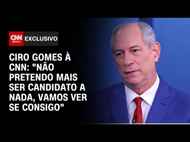 À CNN, Ciro diz acreditar que Bolsonaro será preso e defende respeito ...