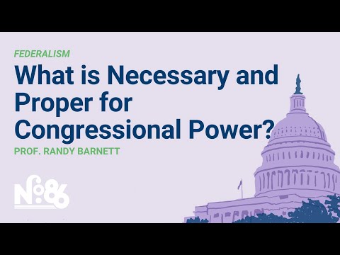 What is Necessary and Proper for Congressional Power? [No. 86 LECTURE]