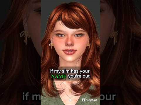 if my sim has your NAME you're out ✨😲🤔