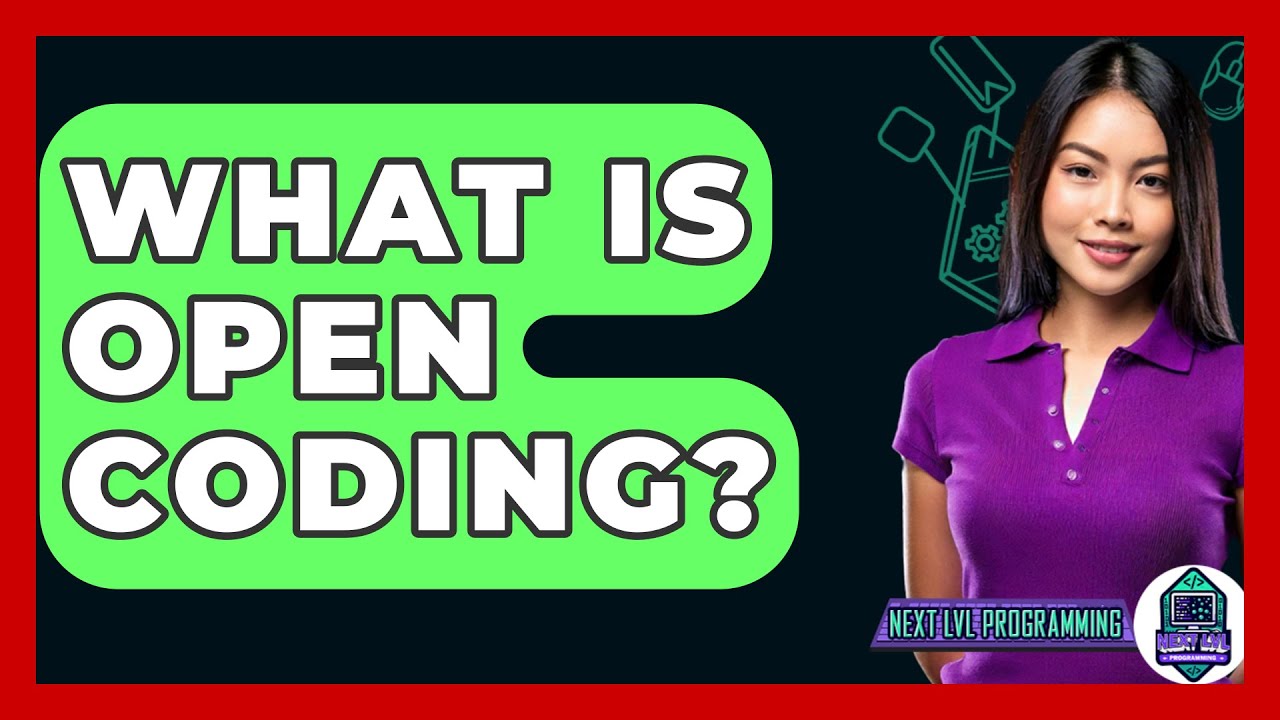 What Is Open Coding? - Next LVL Programming