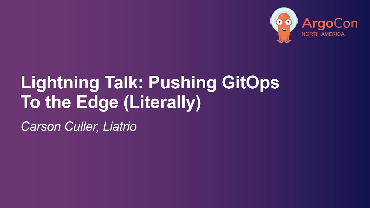 Lightning Talk: Pushing GitOps To the Edge (Literally) - Carson Culler, Liatrio
