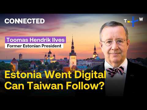 Estonia’s E-Governance Lessons for Taiwan | Ft. Estonia’s Former President | CONNECTED